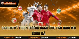 CakhiaTV - Xem bóng đá mượt mà full HD | Link Cakhia TV